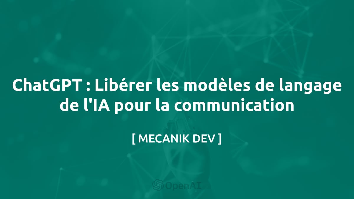 ChatGPT: Libérer les modèles de langage de l'IA pour la communication